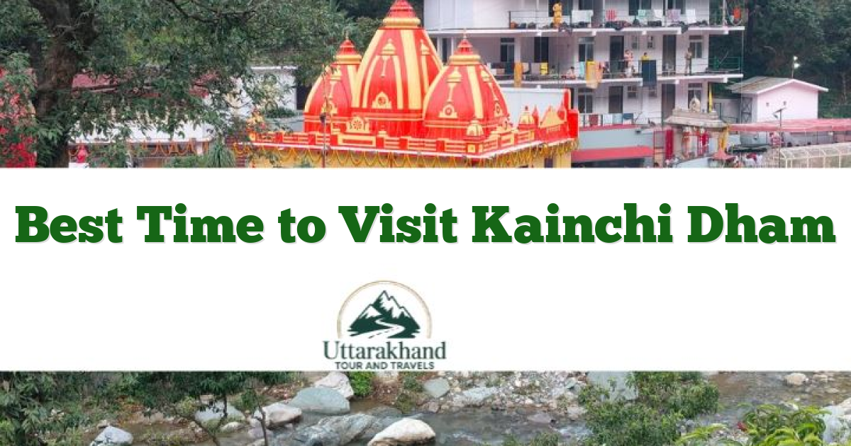Best Time to Visit Kainchi Dham | Uttarakhand Tour and Travels