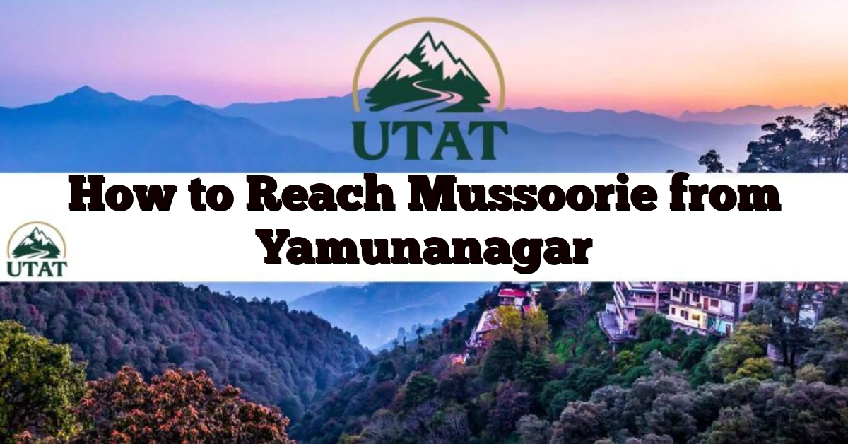 How to Reach Mussoorie from Yamunanagar | Uttarakhand Tour and Travels