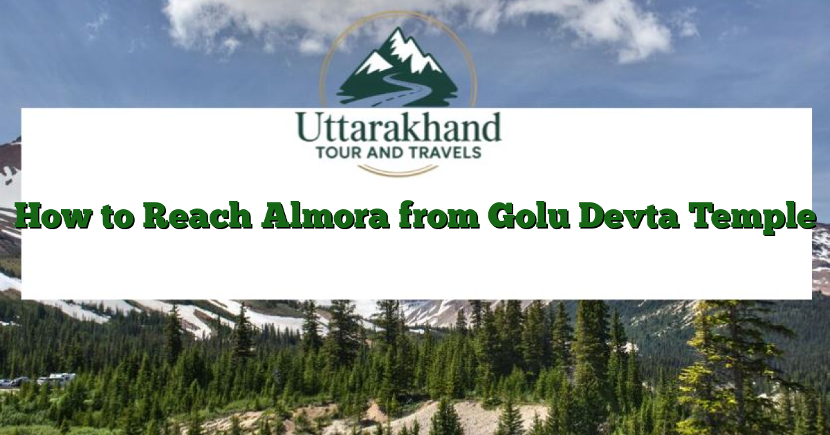 How to Reach Almora from Golu Devta Temple | Uttarakhand Tour and Travels