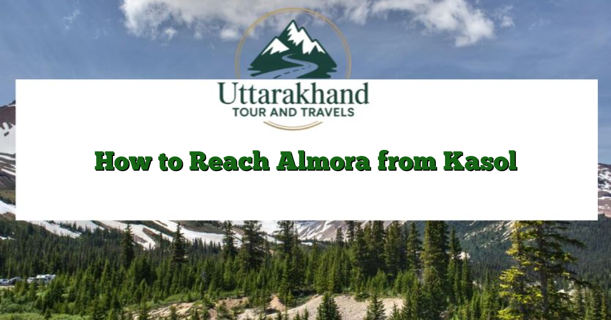 How to Reach Almora from Kasol | Uttarakhand Tour and Travels