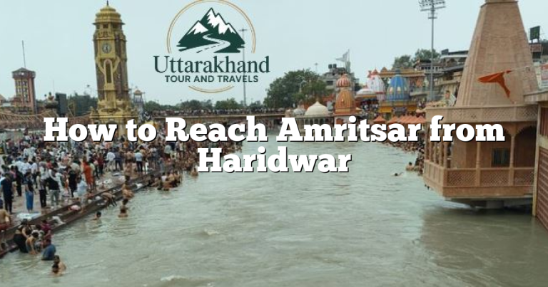 How to Reach Amritsar from Haridwar | Uttarakhand Tour and Travels