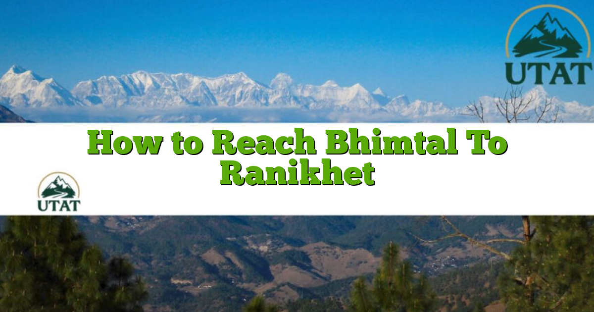 How to Reach Bhimtal To Ranikhet | Uttarakhand Tour and Travels