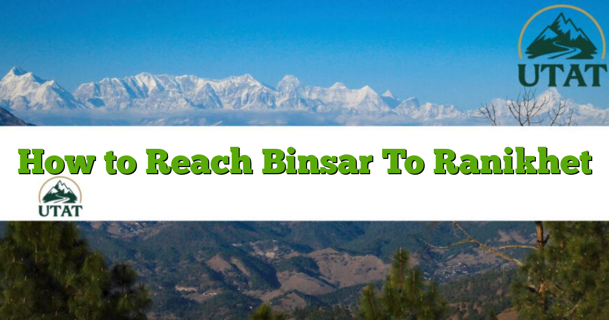 How to Reach Binsar To Ranikhet | Uttarakhand Tour and Travels