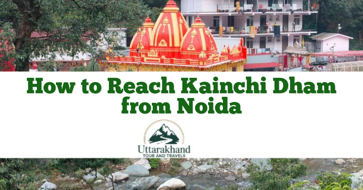 How to Reach Kainchi Dham from Noida | Uttarakhand Tour and Travels
