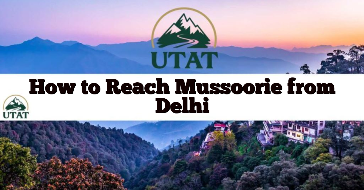 How to Reach Mussoorie from Delhi | Uttarakhand Tour and Travels