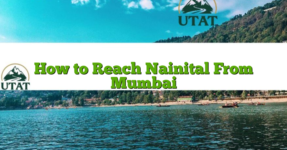 How to Reach Nainital From Mumbai | Uttarakhand Tour and Travels