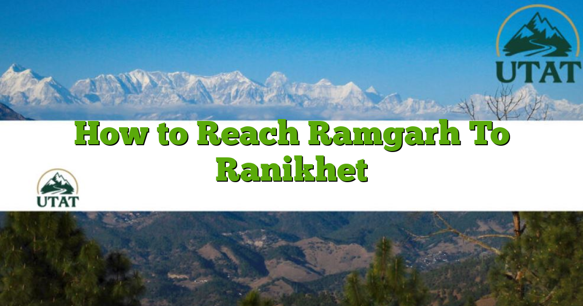 How to Reach Ramgarh To Ranikhet | Uttarakhand Tour and Travels