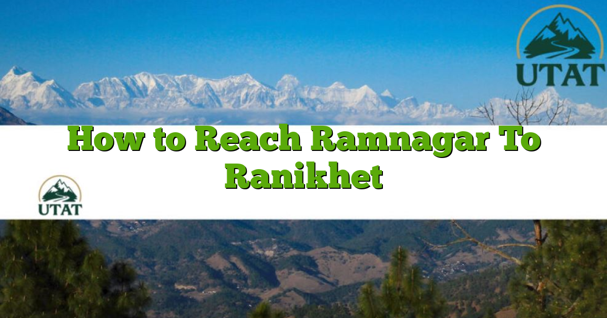 How to Reach Ramnagar To Ranikhet | Uttarakhand Tour and Travels