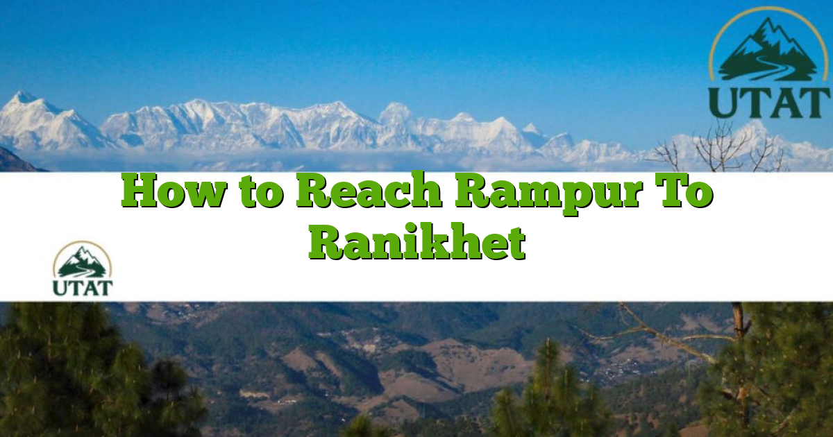 How to Reach Rampur To Ranikhet | Uttarakhand Tour and Travels