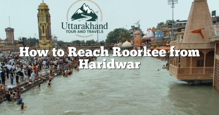 How to Reach Roorkee from Haridwar | Uttarakhand Tour and Travels