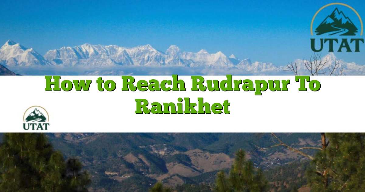 How to Reach Rudrapur To Ranikhet | Uttarakhand Tour and Travels