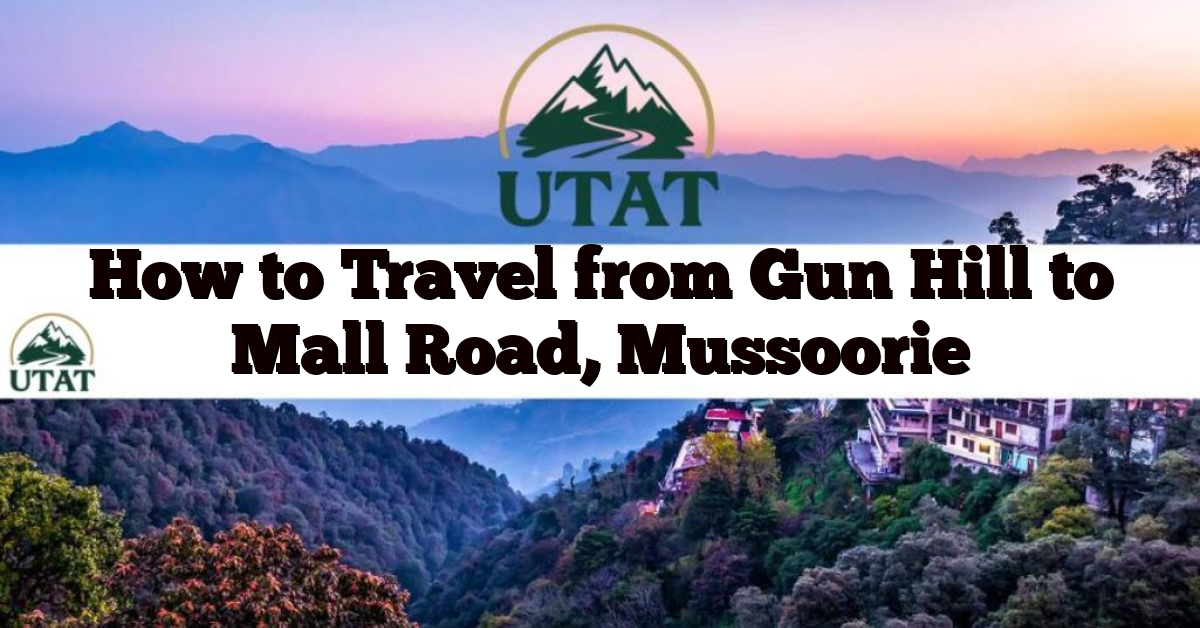 How to Travel from Gun Hill to Mall Road, Mussoorie | Uttarakhand Tour ...