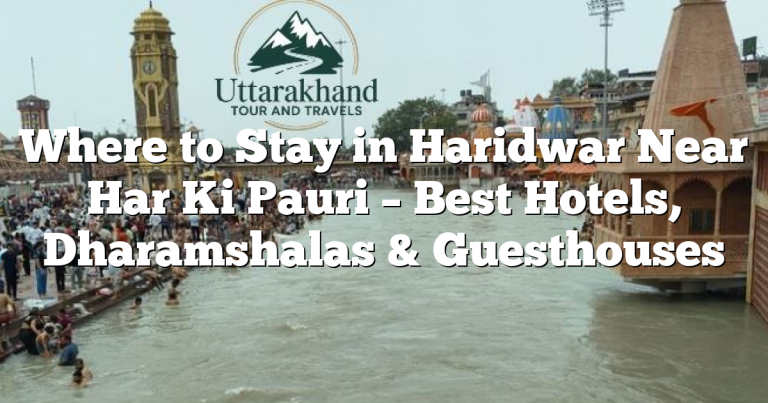 Where to Stay in Haridwar Near Har Ki Pauri – Best Hotels, Dharamshalas ...